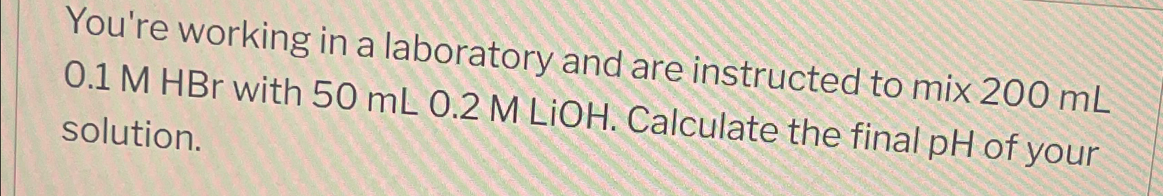 Solved You're working in a laboratory and are instructed to | Chegg.com