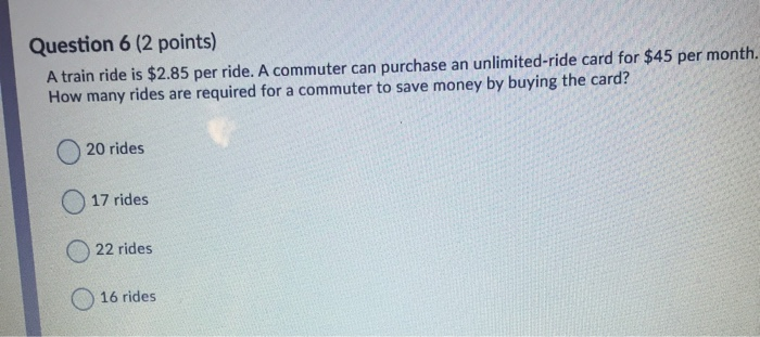 Solved Question 6 (2 points) A train ride is $2.85 per ride. | Chegg.com