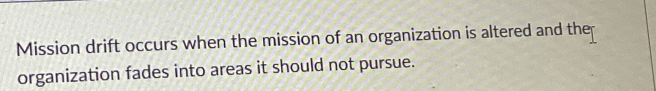 Solved Mission drift occurs when the mission of an | Chegg.com