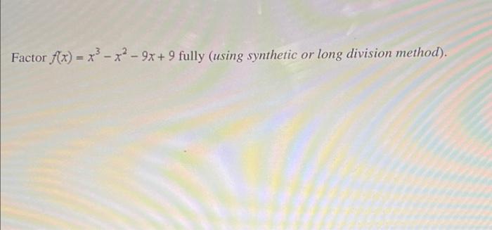 Factor f(x) = x³ - x² - 9x+ 9 fully (using synthetic | Chegg.com