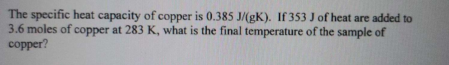 Solved The specific heat capacity of copper is 0.385 J/(gk). | Chegg.com
