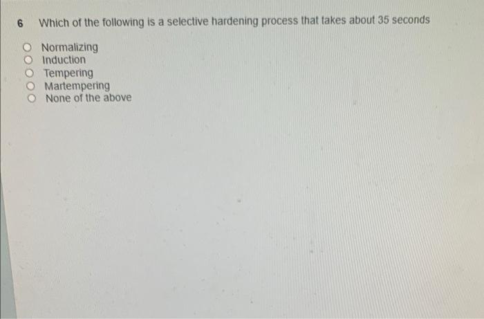 Solved 6 Which of the following is a selective hardening | Chegg.com