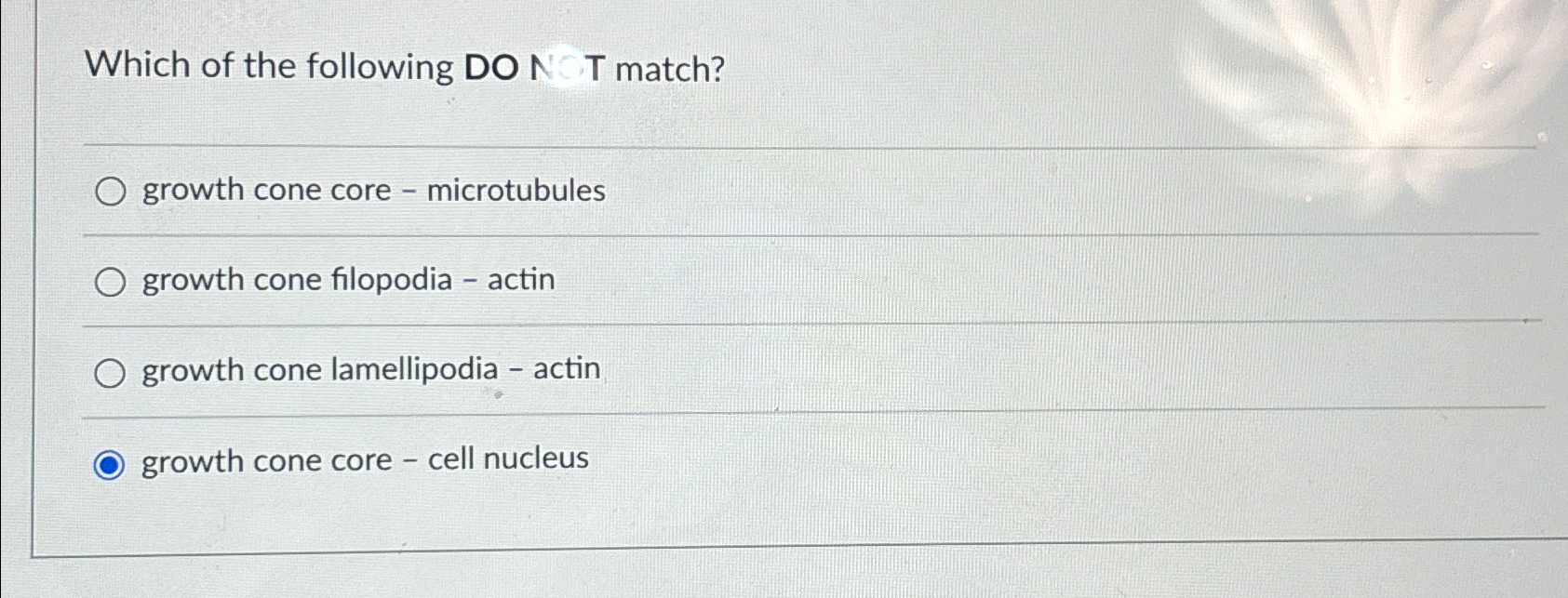 Solved Which of the following DO N match?growth cone core - | Chegg.com