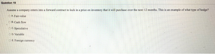 Solved Question 19 Assume a company enters into a forward | Chegg.com