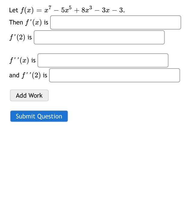 Solved Let f(x)=x7−5x5+8x3−3x−3. Then f′(x) is f′(2) is | Chegg.com