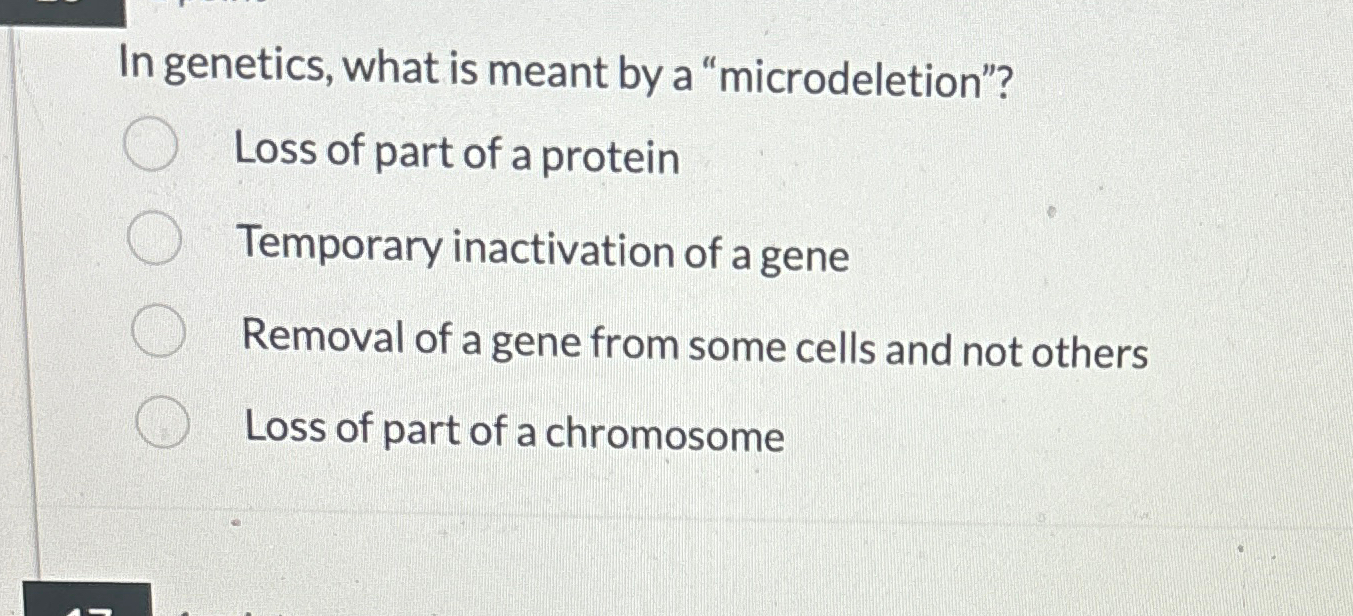 Solved In genetics, what is meant by a "microdeletion"?Loss | Chegg.com
