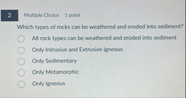 Solved Multiple Choice 1 ﻿pointWhich types of rocks can be | Chegg.com