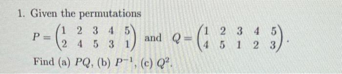 Solved 1. Given the permutations P=(1224354351) and | Chegg.com