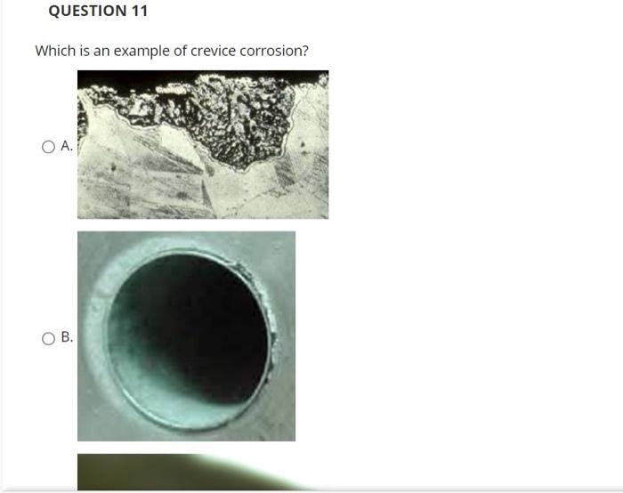 Solved QUESTION 11 Which is an example of crevice corrosion? | Chegg.com