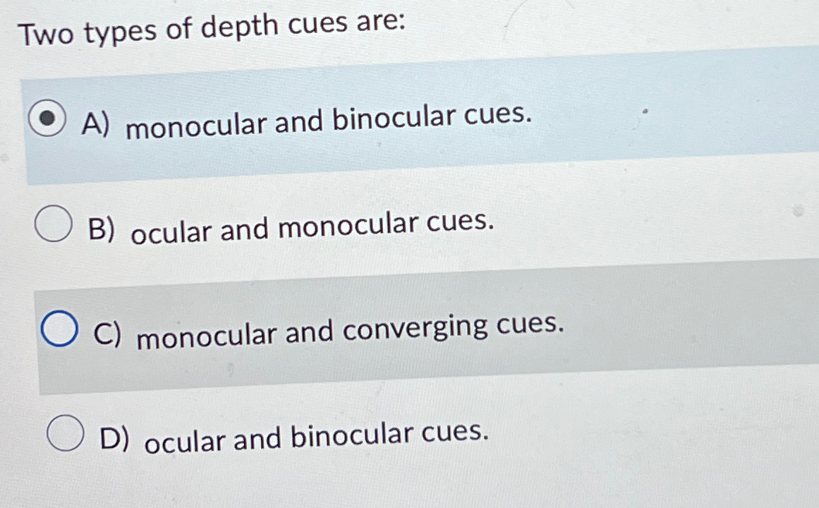 Solved Two types of depth cues are:A) ﻿monocular and | Chegg.com