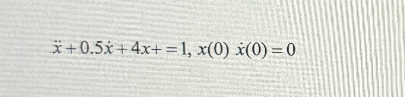 Solved x¨+0.5x˙+4x+=1,x(0)x˙(0)=0Obtain the response x(t) | Chegg.com