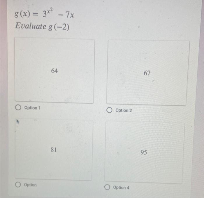 Solved g(x)=3x2−7x Evaluate g(−2) 64 67 Option 1 Option 2 81 | Chegg.com
