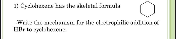 Solved 1) Cyclohexene has the skeletal formula -Write the | Chegg.com