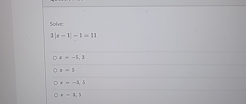 Solved Solve:3|x-1|-1=11x=-5,3x=5x=-3,5x=3,5 | Chegg.com