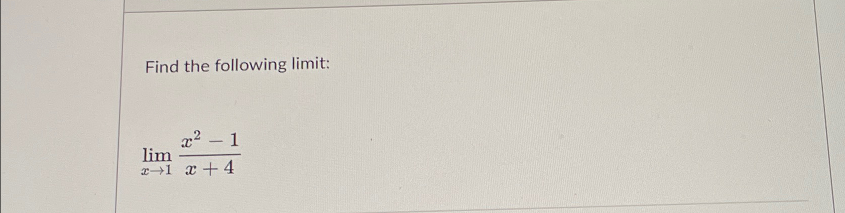 Solved Find the following limit:limx→1x2-1x+4 | Chegg.com