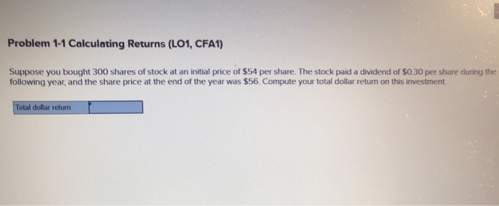 Solved Problem 1-1 Calculating Returns (L01, CFA1) Suppose | Chegg.com
