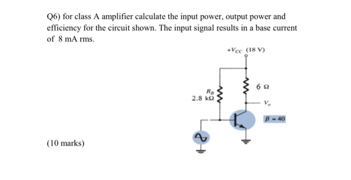 Solved Q6) for class A amplifier calculate the input power, | Chegg.com