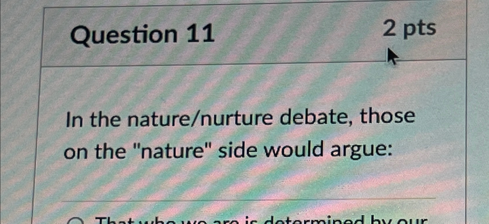 Solved Question 112 ﻿ptsIn the nature/nurture debate, those | Chegg.com