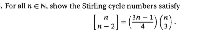 Solved For all n∈N, show the Stirling cycle numbers satisfy | Chegg.com