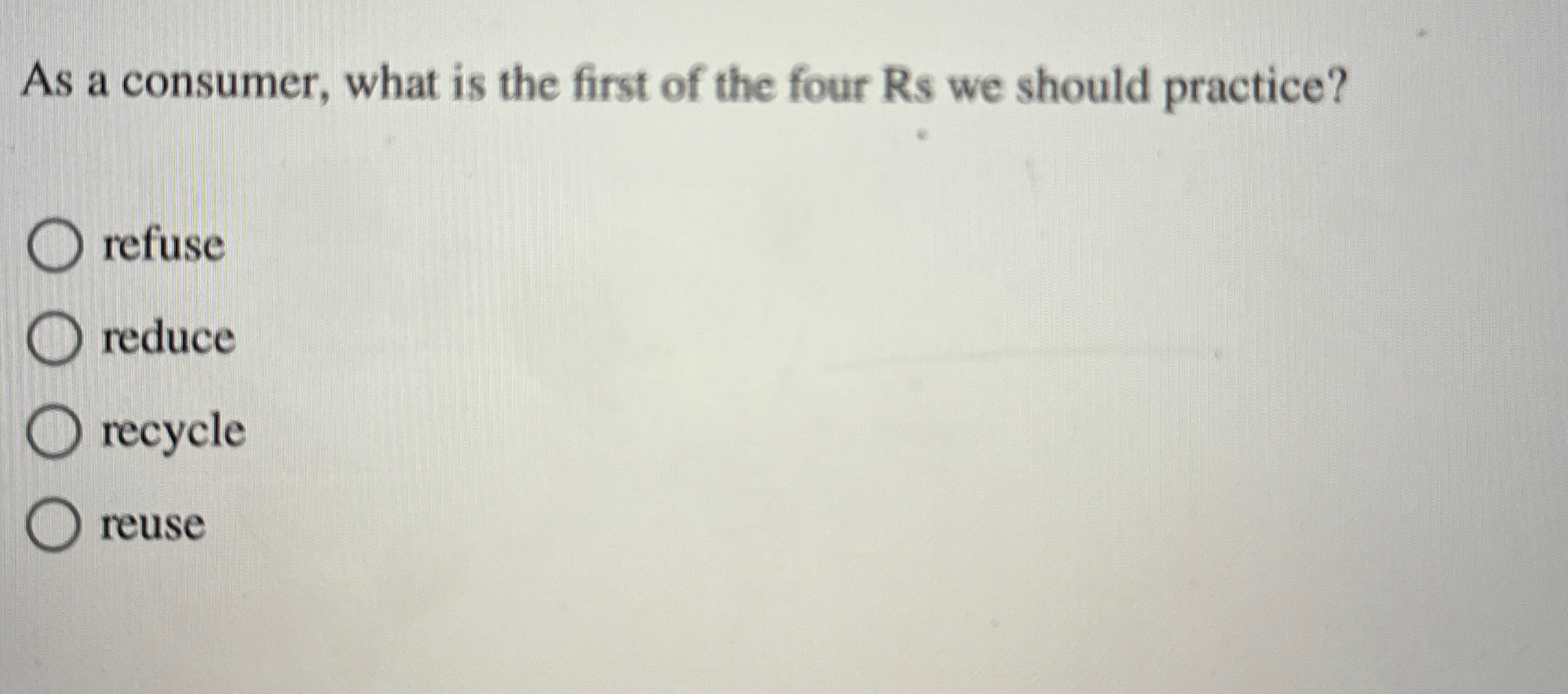 Solved As a consumer, what is the first of the four Rs we | Chegg.com