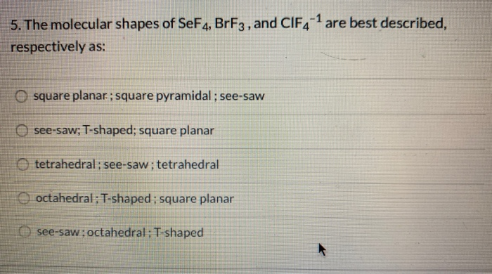 Solved 5. The molecular shapes of SeF4, BrF3, and ClF4-1 are | Chegg.com