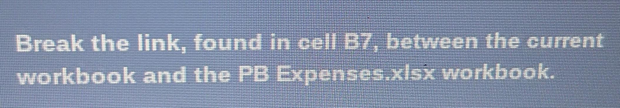 Solved Break the link, found in cell B7 , ﻿between the | Chegg.com