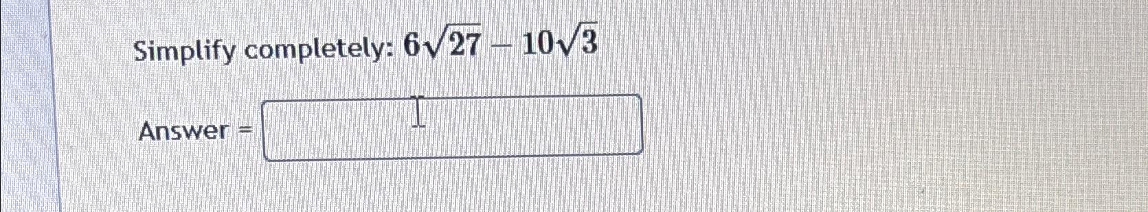 Solved Simplify completely: 6272-1032Answer = | Chegg.com