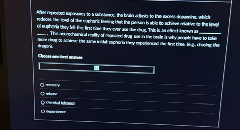 Solved After repeated exposures to a substance, the brain | Chegg.com