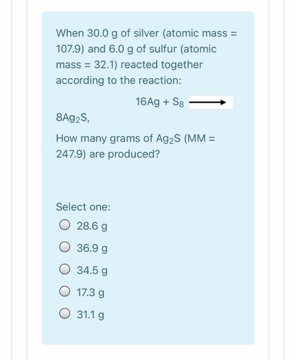 Solved When 30.0 g of silver (atomic mass = 107.9) and 6.0 g | Chegg.com