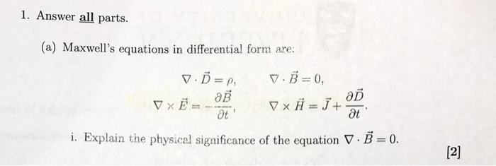 Solved 1. Answer all parts. (a) Maxwell's equations in | Chegg.com