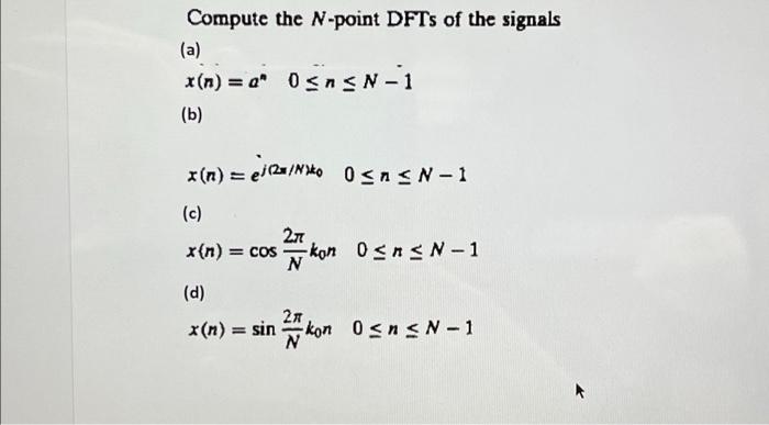 Solved Compute the N-point DFTs of the signals (a) x(n) = a* | Chegg.com