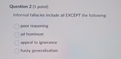 Solved Question 2 (1 ﻿point)Informal fallacies include all | Chegg.com