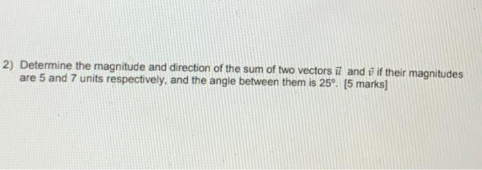 Solved 2) Determine the magnitude and direction of the sum | Chegg.com
