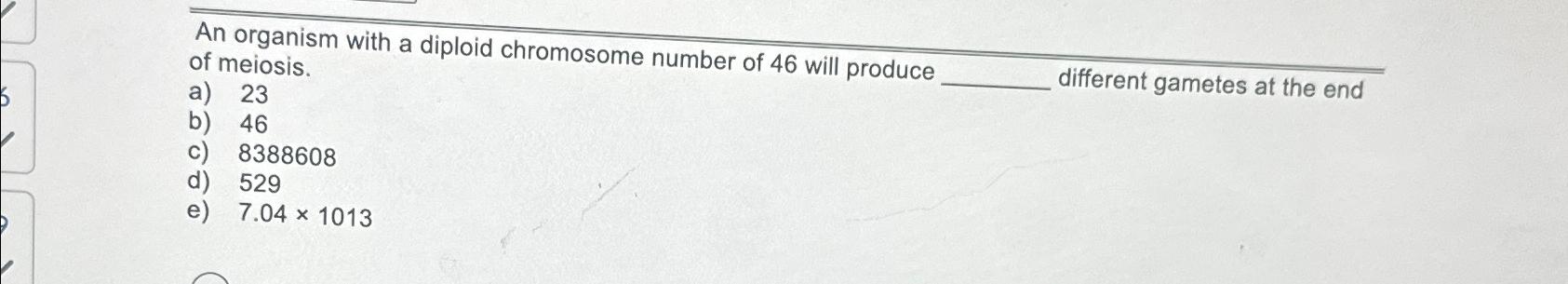 Solved An organism with a diploid chromosome number of 46 | Chegg.com