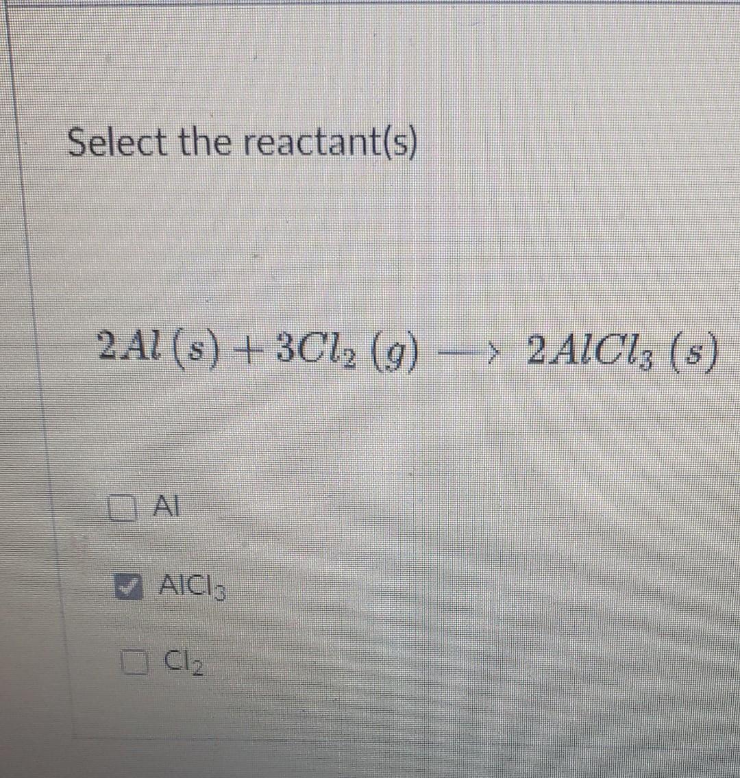 Solved Select the reactant(s) 2Al(s) + 3Cl2 (9) AICI Cl₂ | Chegg.com