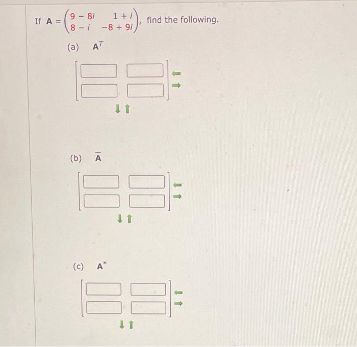 Solved A=(9−8i8−i1+i−8+9i), find the foll (a) A⊤ (b) Aˉ (c) | Chegg.com
