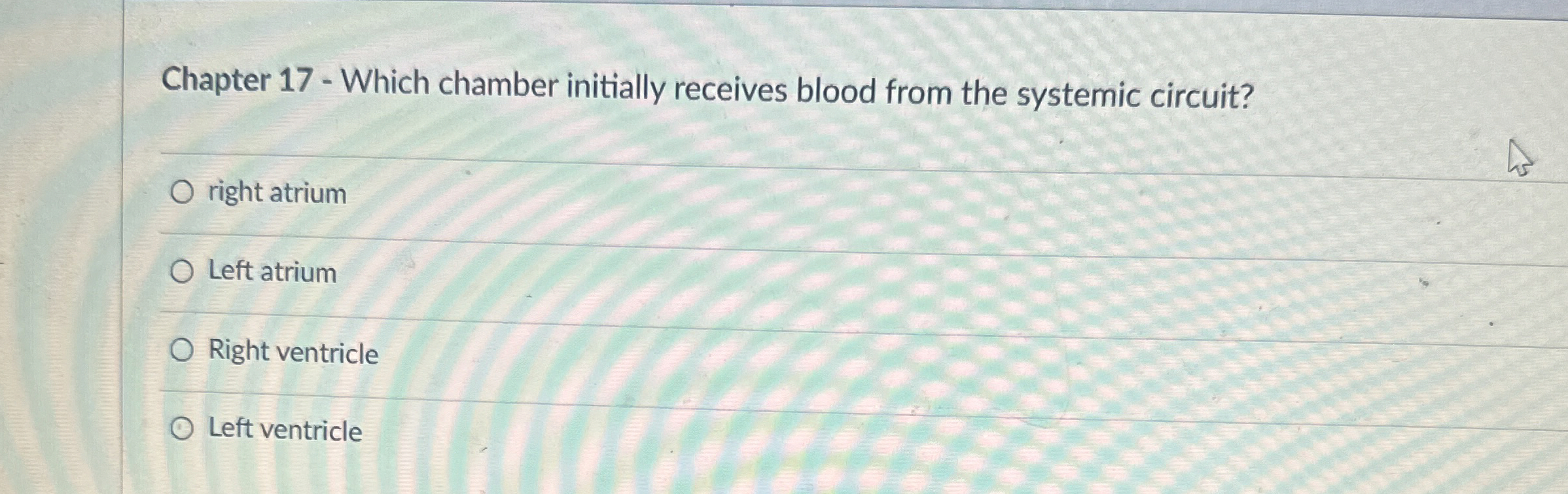 Solved Chapter 17 - ﻿Which chamber initially receives blood | Chegg.com