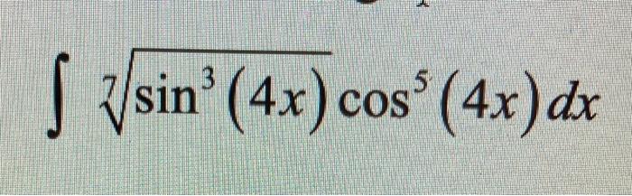 Solved ∫7sin3(4x)cos5(4x)dx | Chegg.com