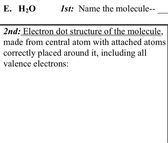Solved E. H2O 1st: Name the molecule-- 2nd: Electron dot | Chegg.com