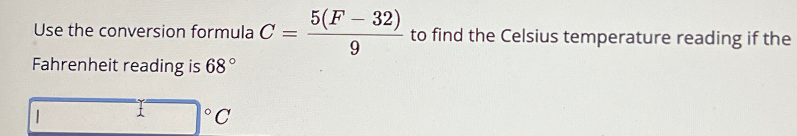 Solved Use the conversion formula C=5(F-32)9 ﻿to find the | Chegg.com