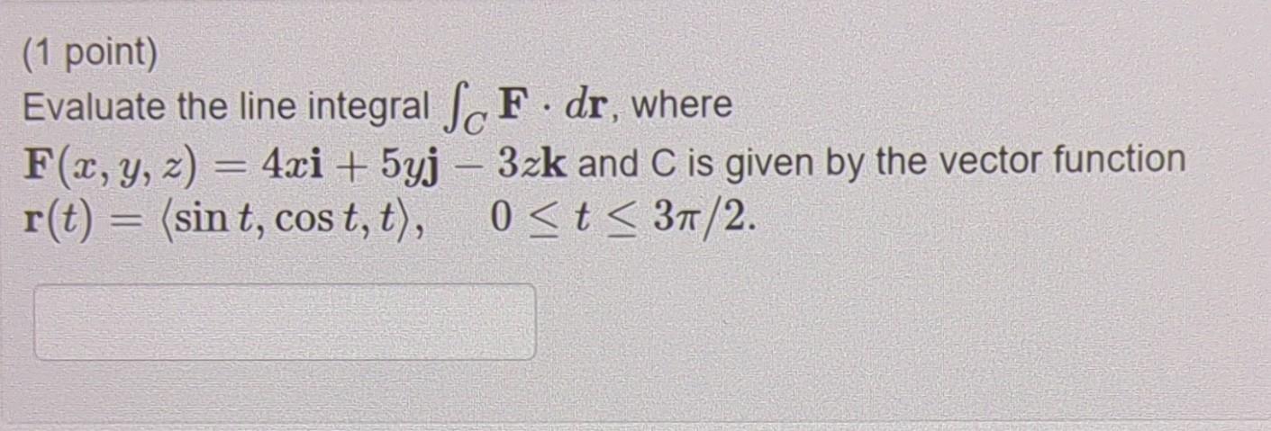Solved (1 point) Evaluate the line integral ∫CF⋅dr, where | Chegg.com