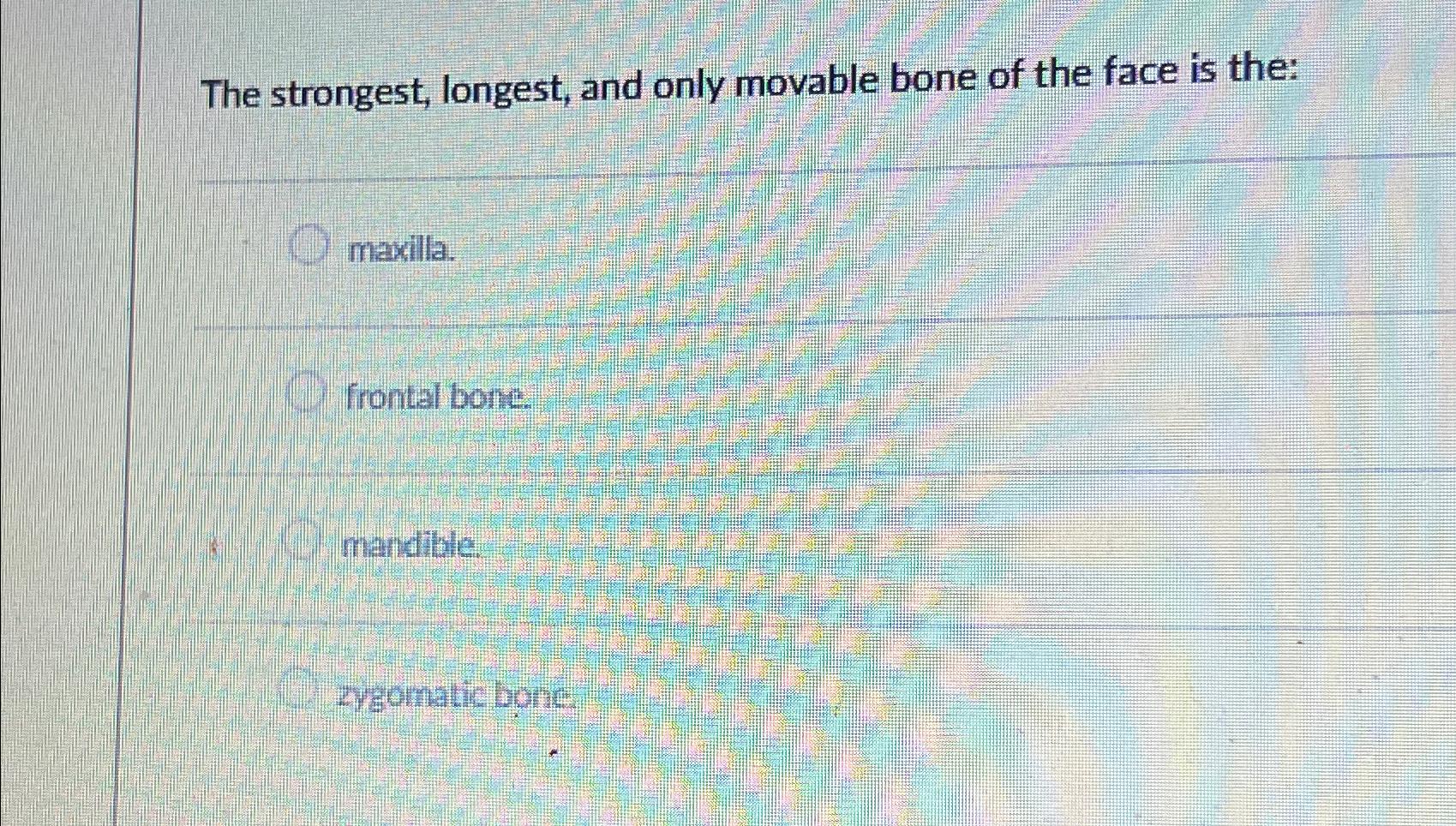 Solved The strongest, longest, and only movable bone of the | Chegg.com
