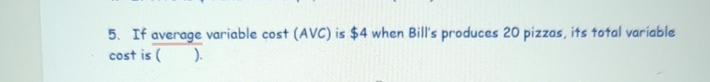 Solved If average variable cost (AVC) ﻿is $4 ﻿when Bill's | Chegg.com