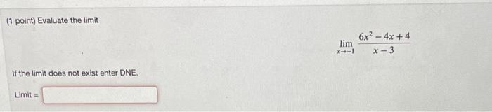 Solved (1 point) Evaluate the limit limx→−1x−36x2−4x+4 If | Chegg.com