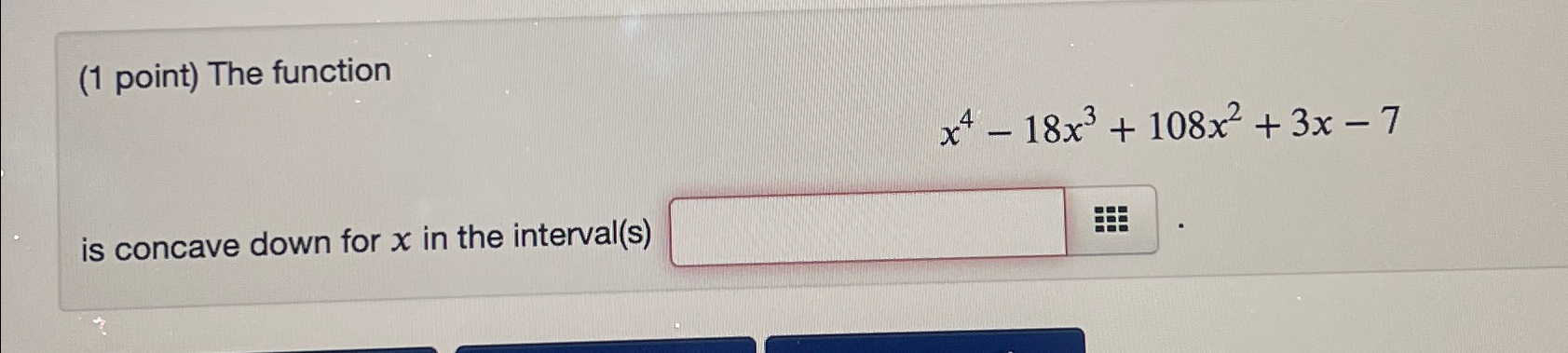 Solved (1 ﻿point) ﻿The functionx4-18x3+108x2+3x-7is concave | Chegg.com