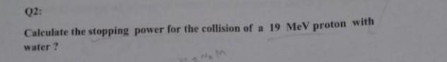 Solved Q2: Calculate the stopping power for the collision of | Chegg.com