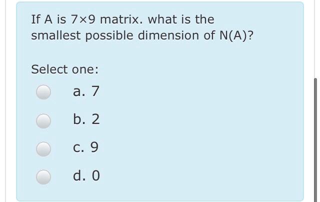 Solved If A is 7x9 matrix. what is the smallest possible | Chegg.com
