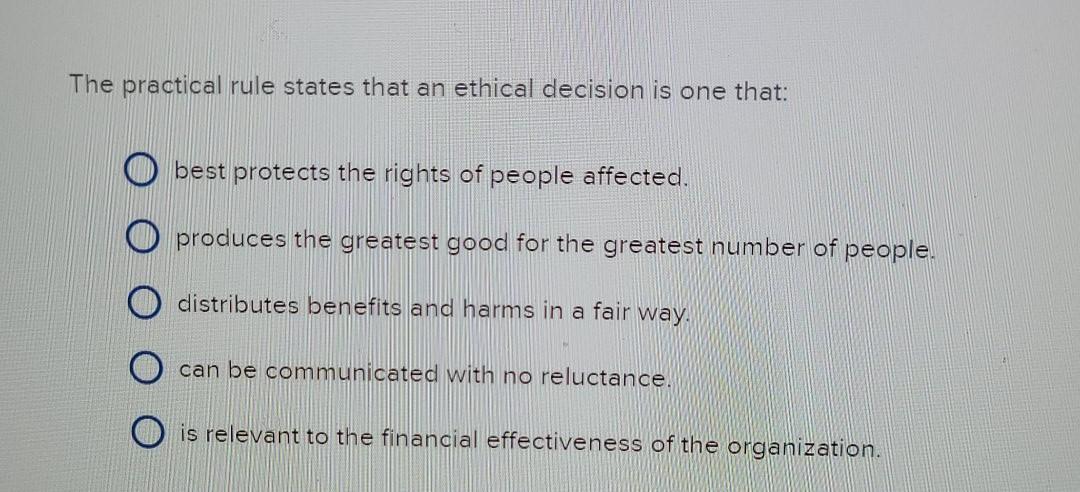 Solved The practical rule states that an ethical decision is | Chegg.com