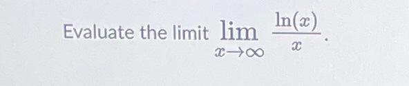 Solved Evaluate the limit limx→∞xln(x). | Chegg.com