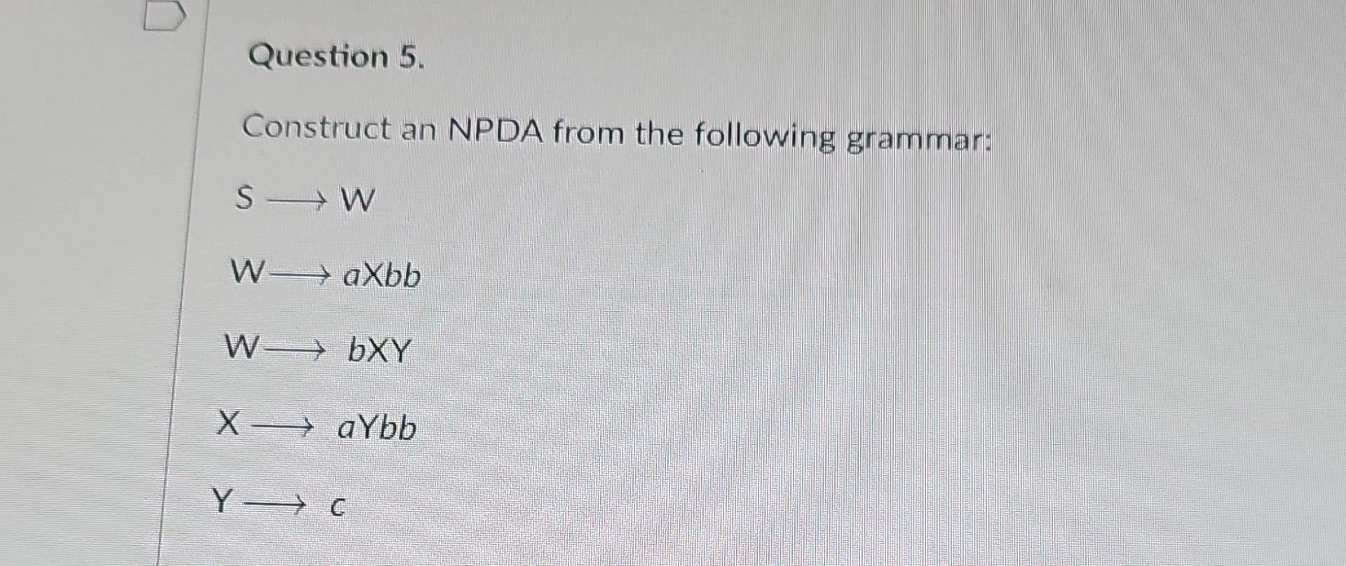 Solved Construct an NPDA from the following grammar: | Chegg.com